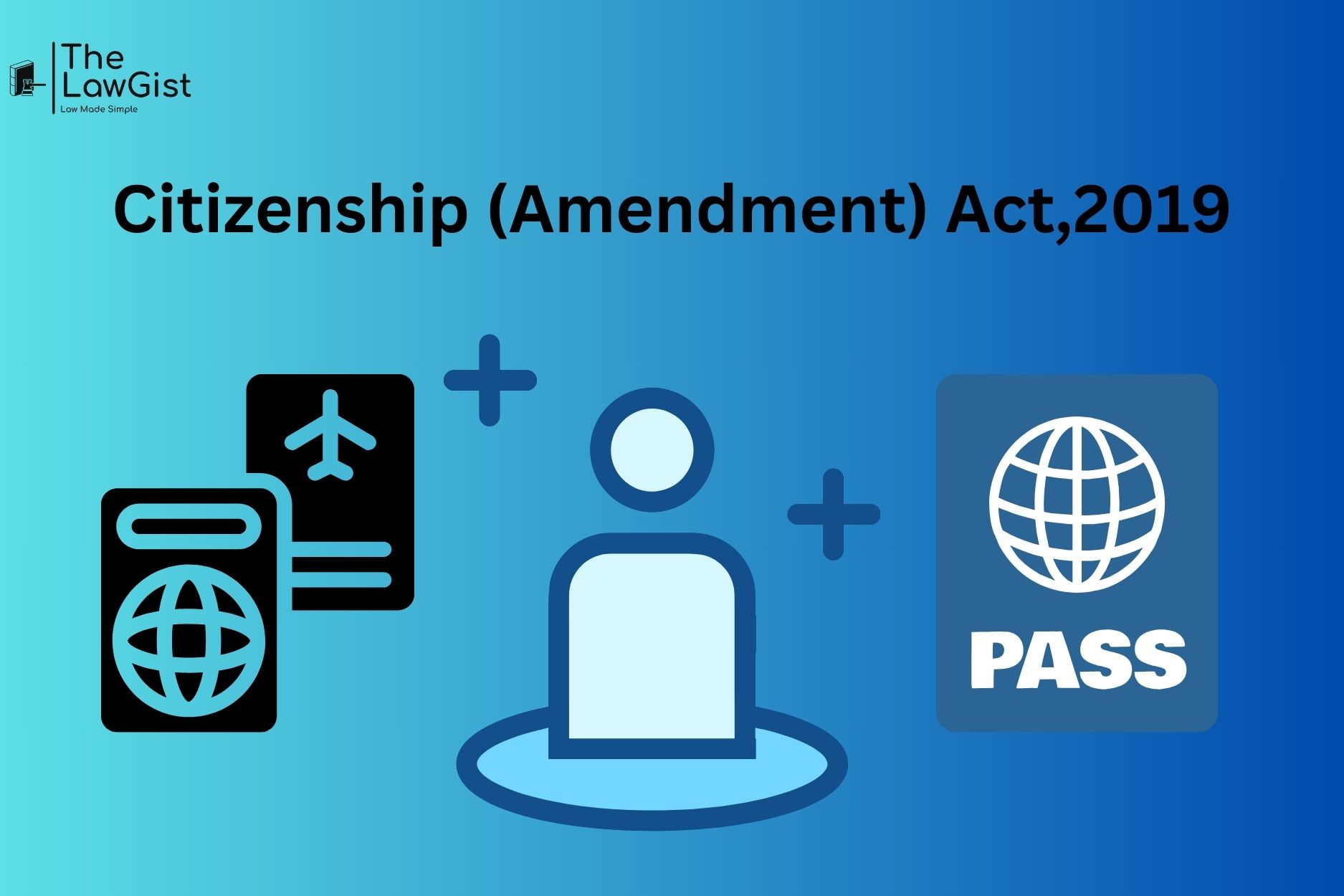 CITIZENSHIP (AMENDMENT) ACT, 2019 (KEY ASPECTS) - The LawGist