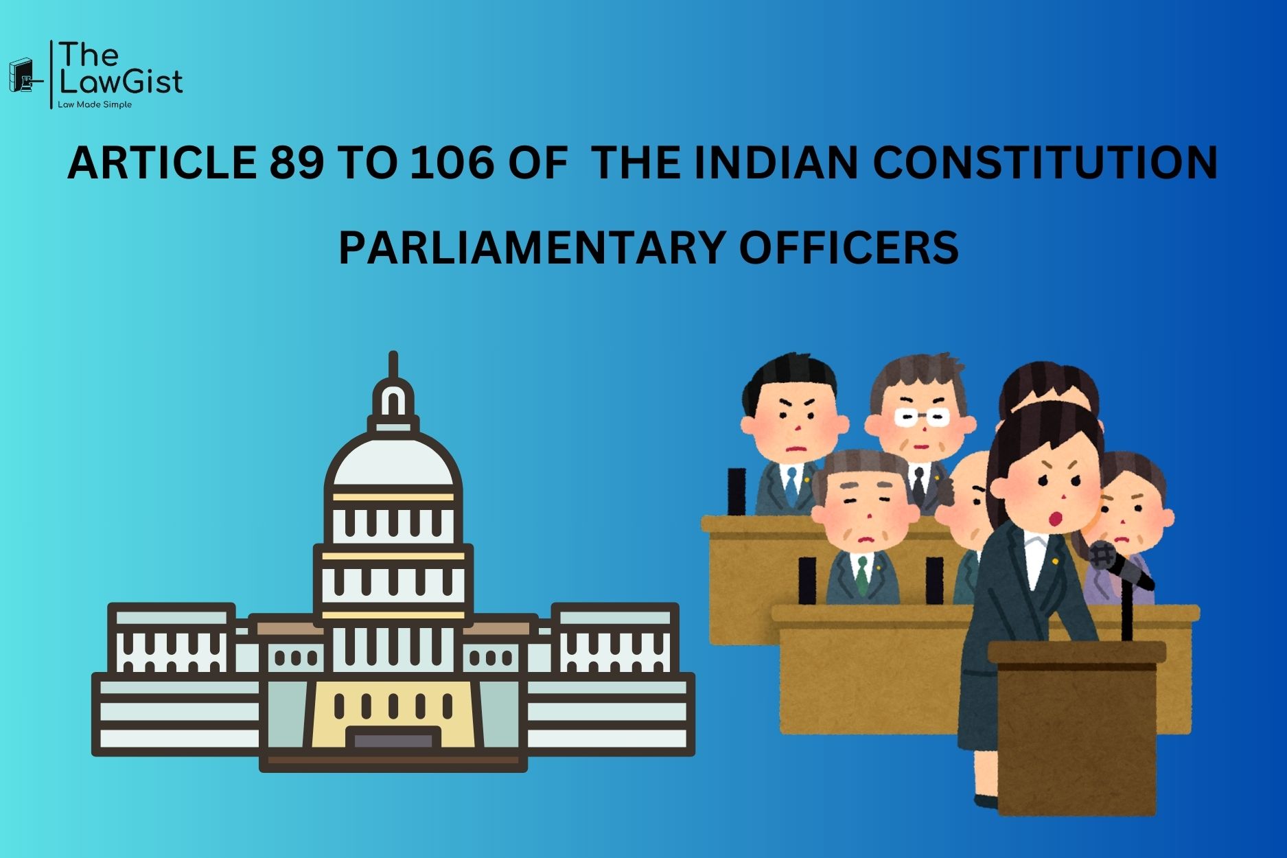 ARTICLE 89 106 OF THE INDIAN CONSTITUTION PARLIAMENTARY OFFICERS The ARTICLE 89 106 OF THE INDIAN CONSTITUTION PARLIAMENTARY OFFICERS The